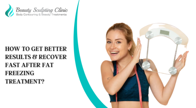 How To Get Better Results & Recover Fast After Fat Freezing Treatment?